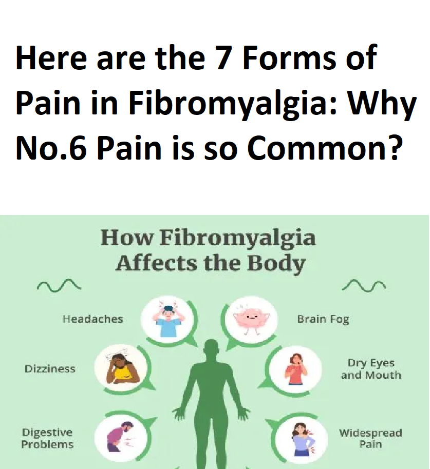 Here are the 7 Forms of Pain in Fibromyalgia: Why No.6 Pain is so ...