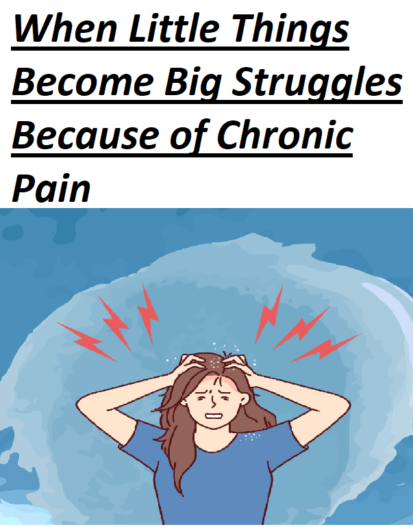 When Little Things Become Big Struggles Because of Chronic Pain - STAY ...