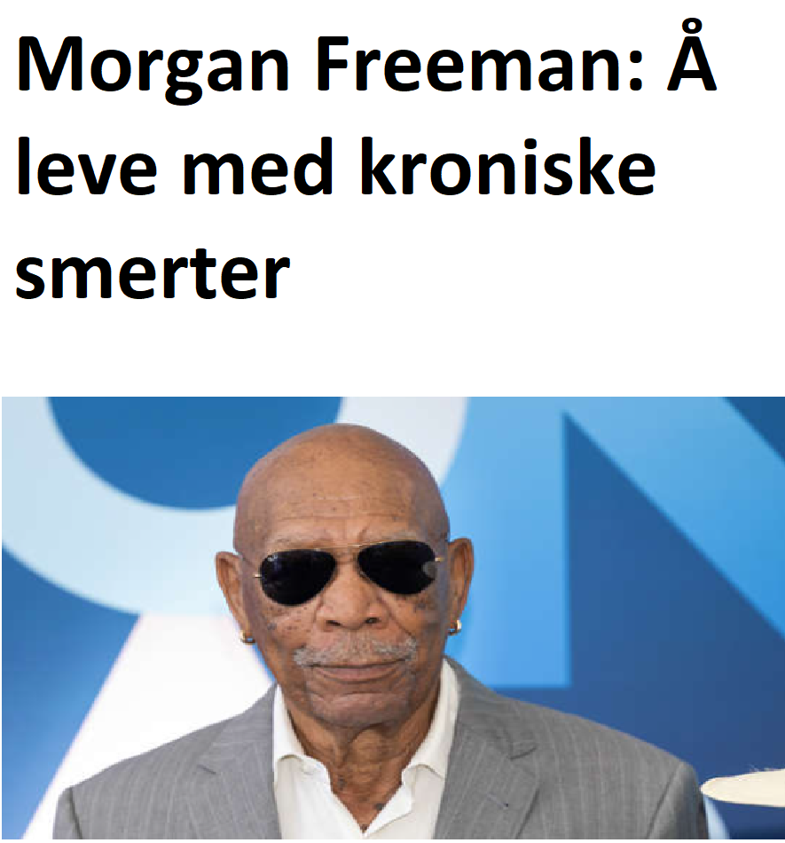Morgan Freeman: Å leve med kroniske smerter - STAY AWARE WITH US