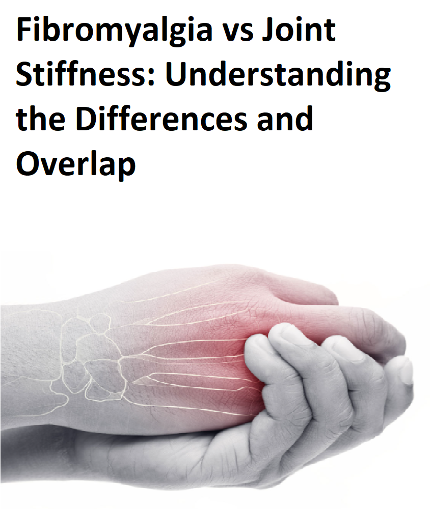 Fibromyalgia vs Joint Stiffness: Understanding the Differences and ...