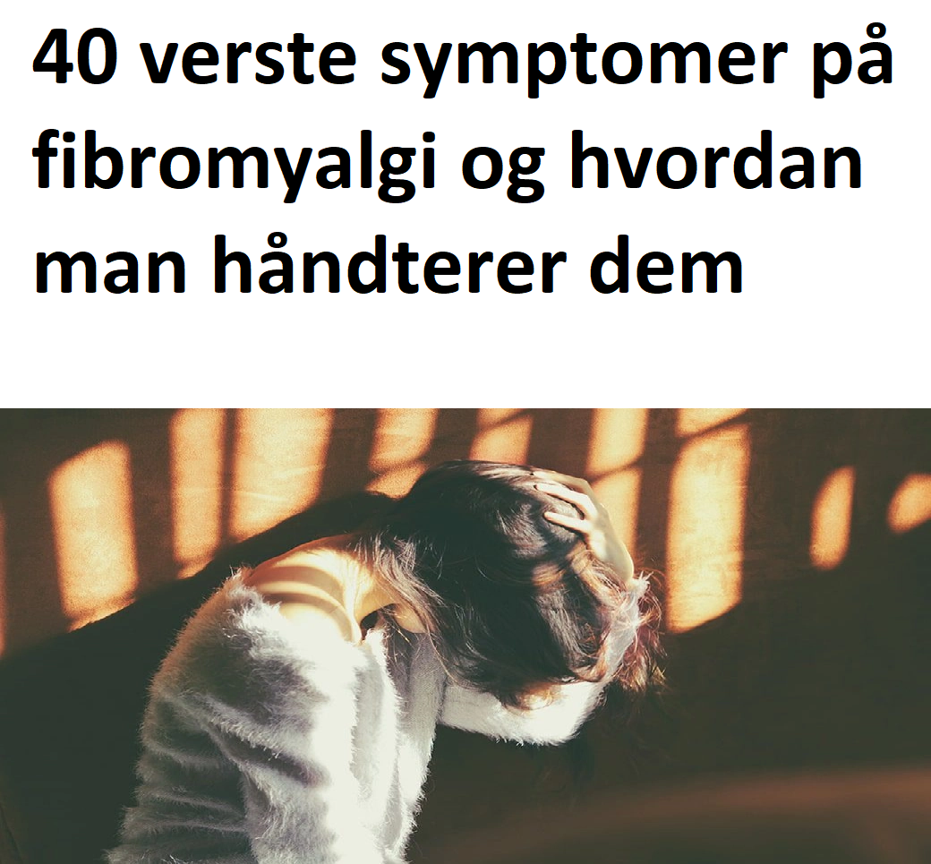 40 verste symptomer på fibromyalgi og hvordan man håndterer dem - STAY ...
