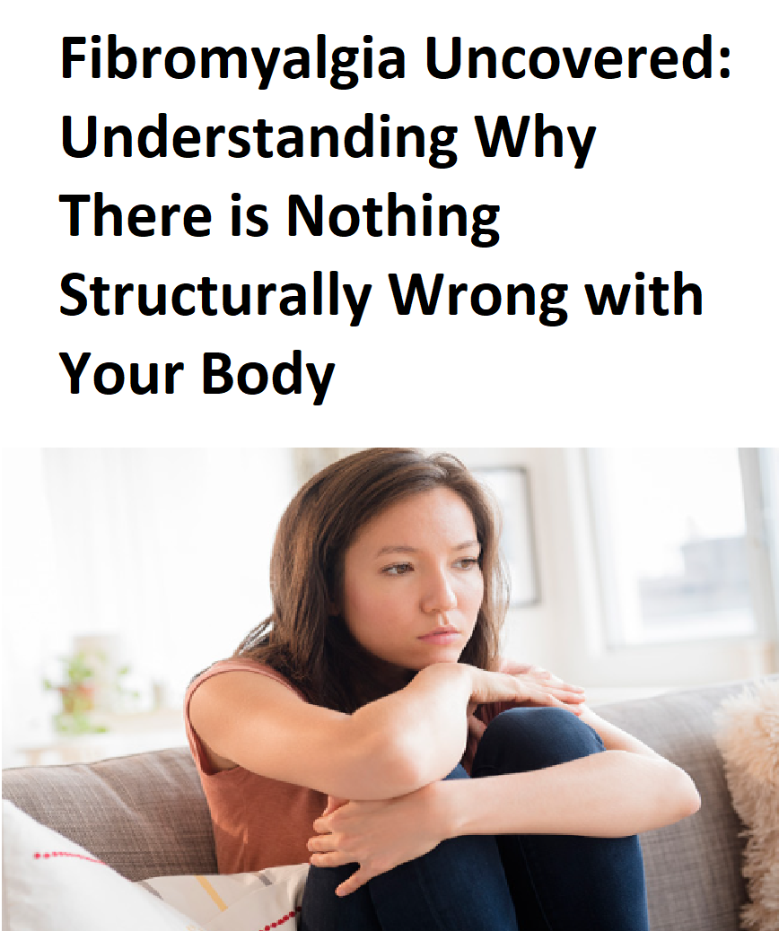 Fibromyalgia Uncovered: Understanding Why There is Nothing Structurally ...