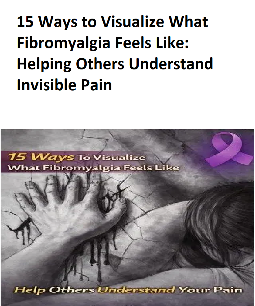 15 Ways to Visualize What Fibromyalgia Feels Like: Helping Others ...