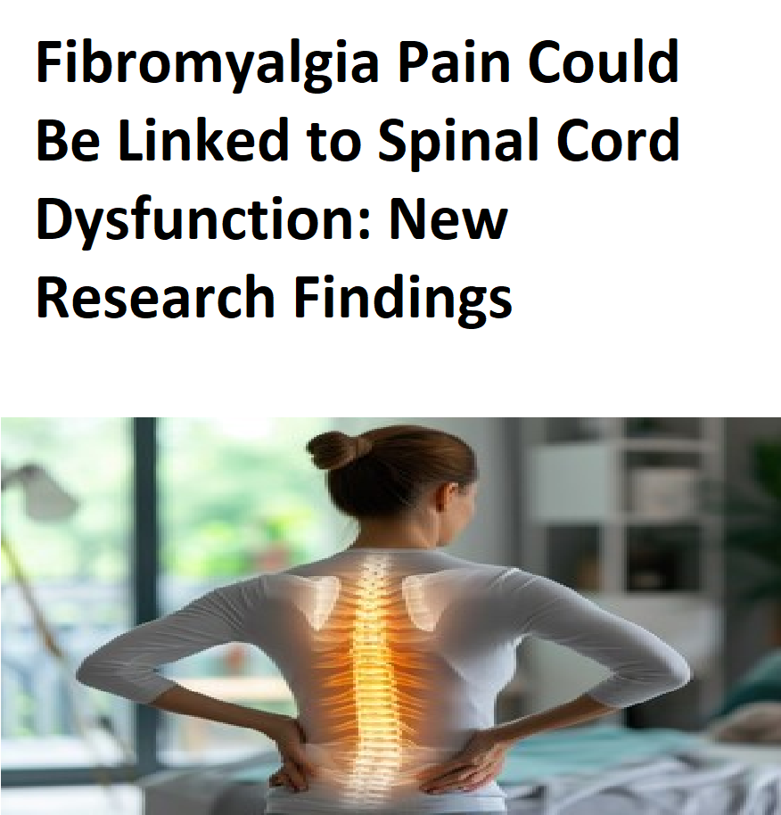 Fibromyalgia Pain Could Be Linked to Spinal Cord Dysfunction: New ...